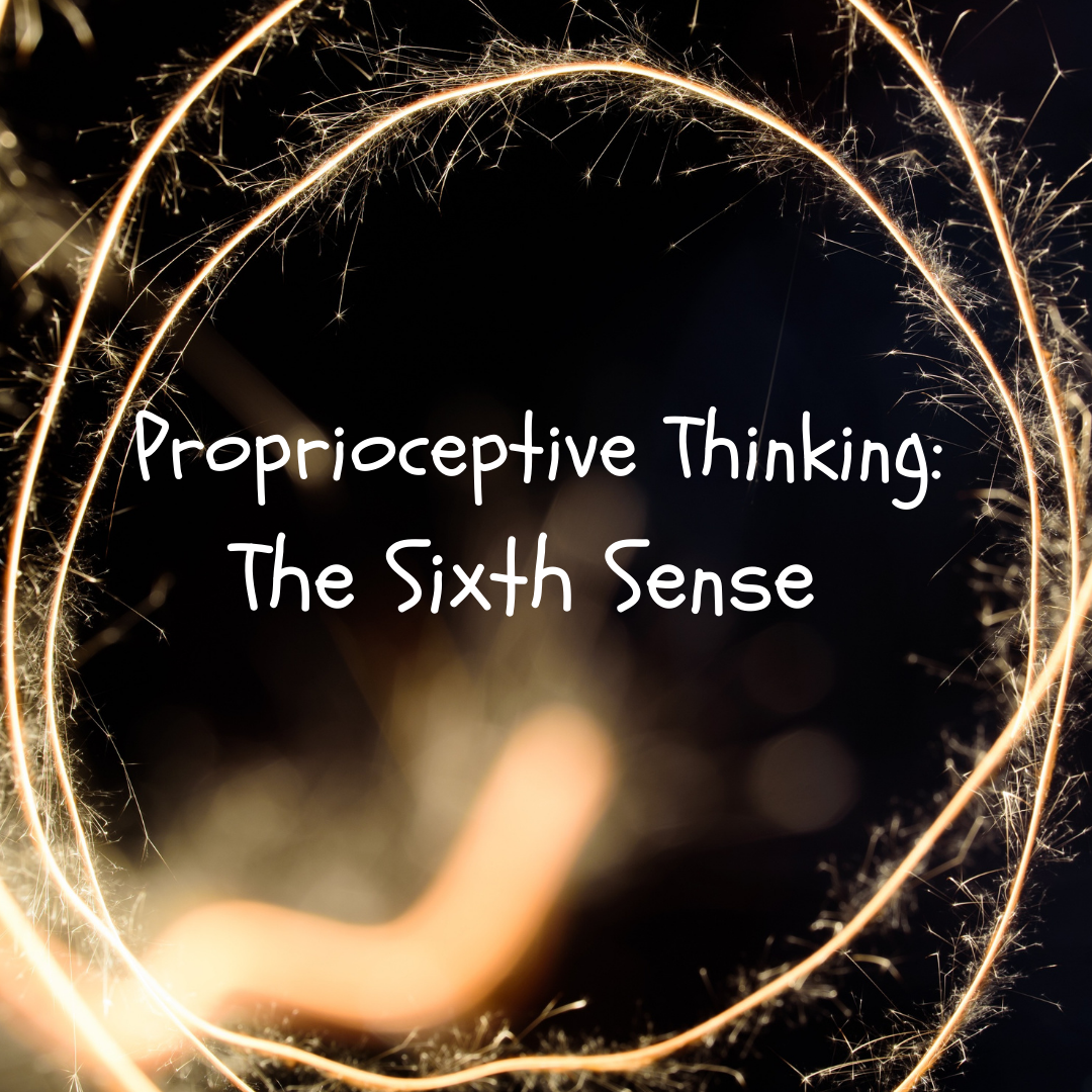 Proprioceptive Thinking: The Sixth Sense | Sheri Jacobs